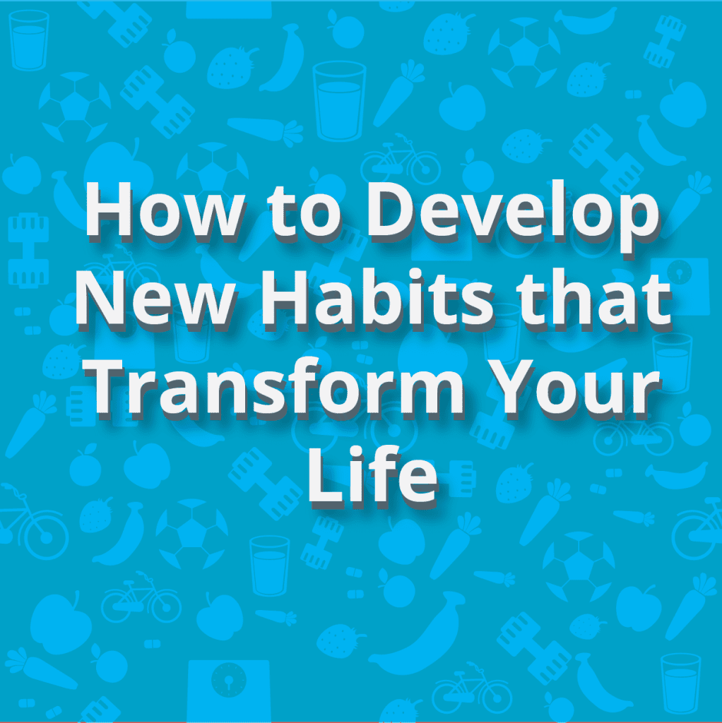 How to Develop New Habits that Transform Your Life - Wellness Training ...
